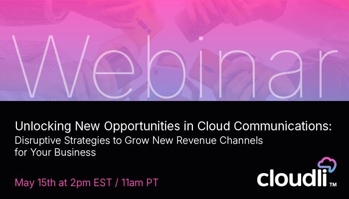 Webinar: Unlocking New Opportunities in Cloud Communications | Cloudli